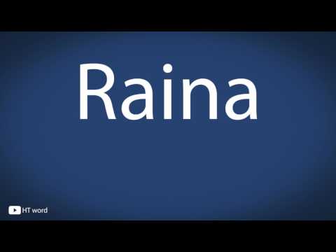 How to pronounce Raina