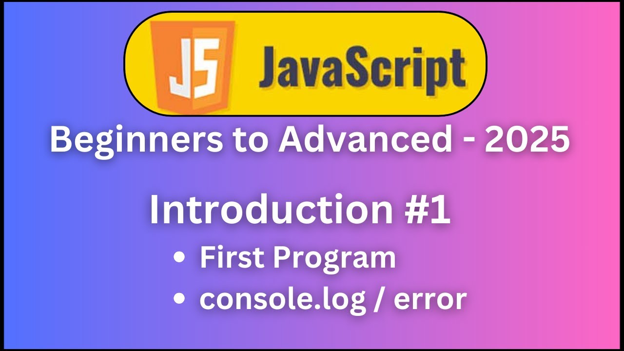 Introduction to Javascript | Run your first Javascript Program | Beginners to Advanced - 2025