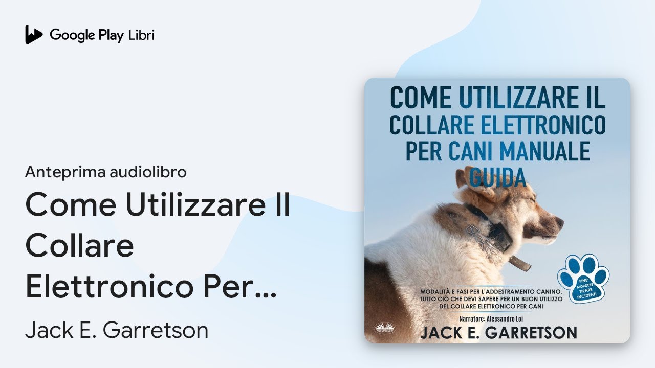 Come Utilizzare Il Collare Elettronico Per Cani… di Jack E. Garretson · Anteprima audiolibro