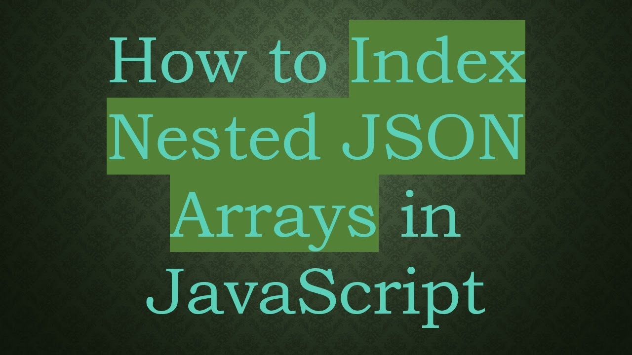 How to Index Nested JSON Arrays in JavaScript