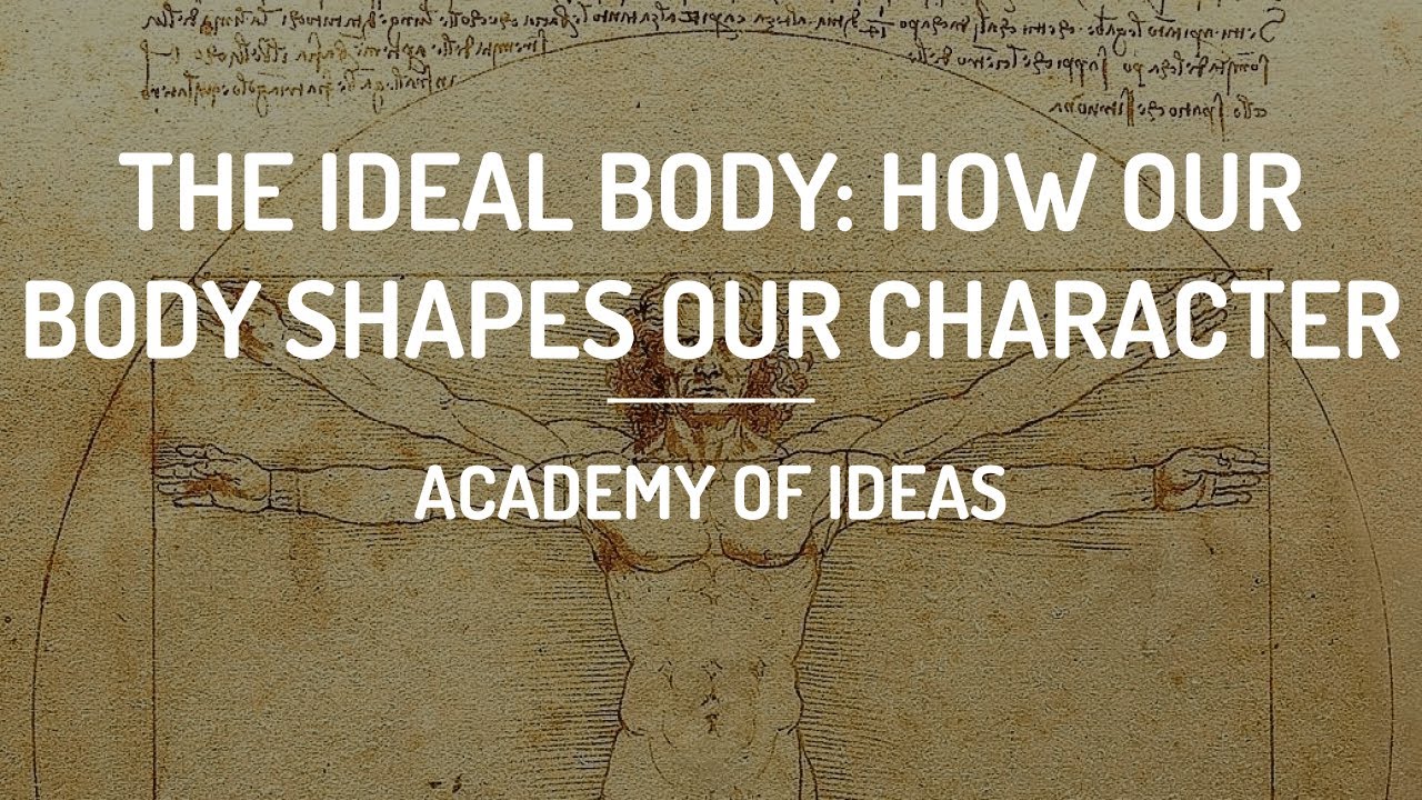 The Ideal Body: How our Body Shapes our Character