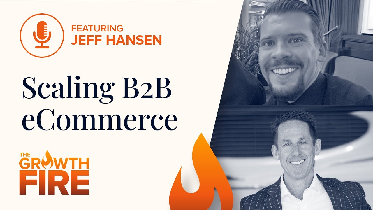 Scaling B2B eCommerce with Jeff Hansen