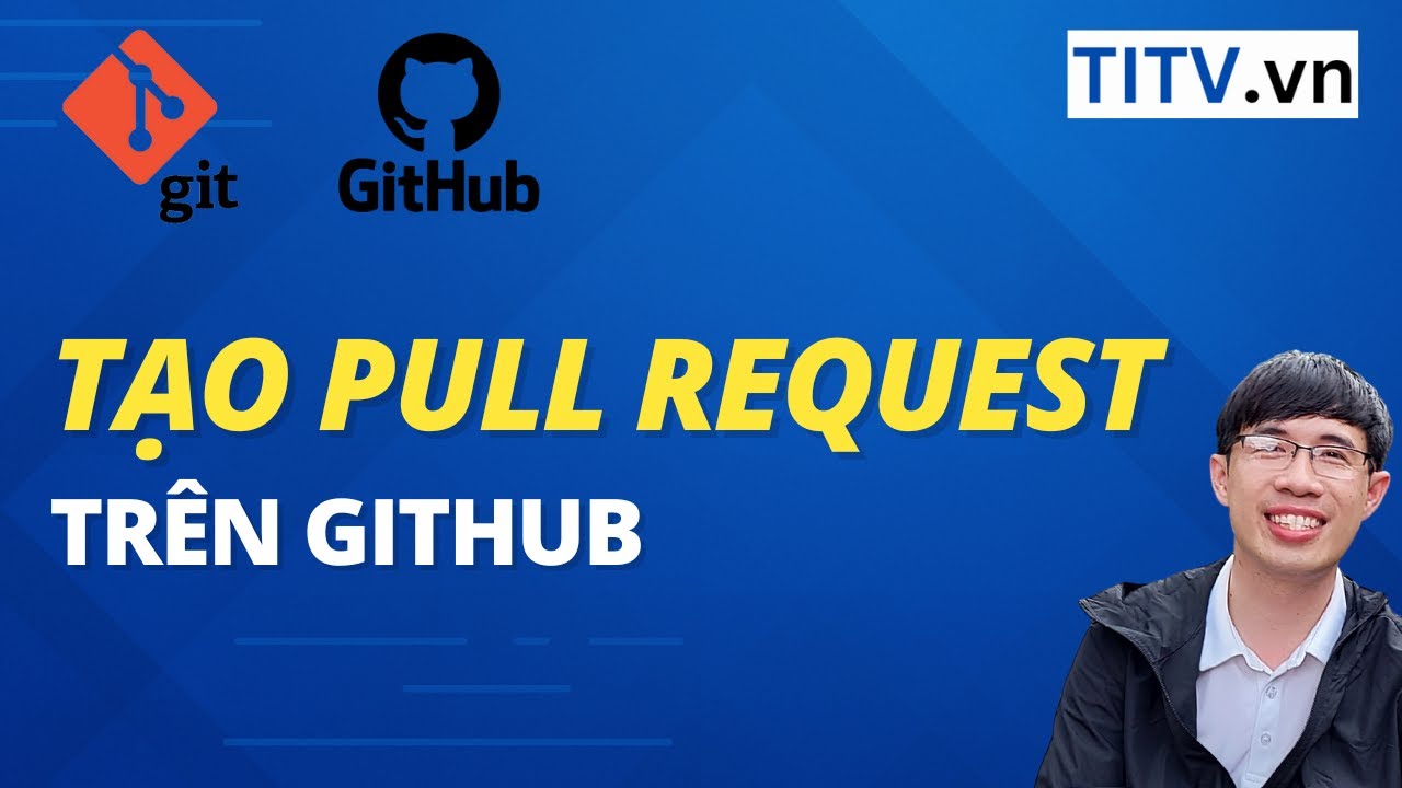 Học Git và Github - Bài 22. Cách tạo Pull Request trong Github