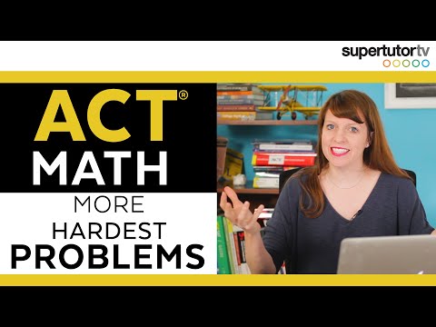Even More of the Hardest ACT® Math Problems