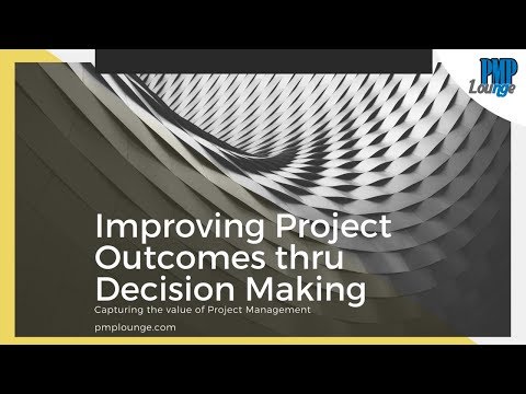 Improving Project Outcomes thru Decision Making