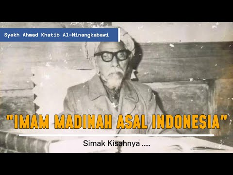 Syekh Ahmad Khatib Al Minangkabawi - Sang Pembela Sunnah dari Minang yang Jadi Imam di Makkah