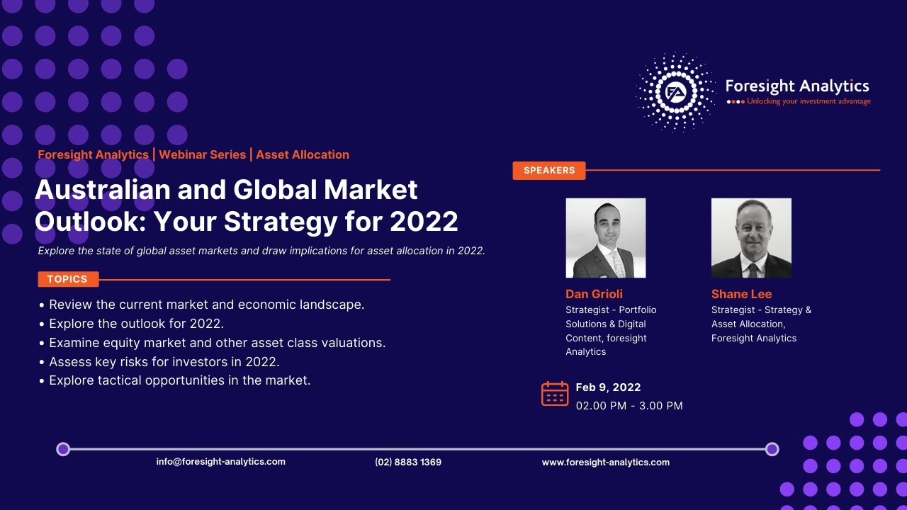 Foresight Webinar: Australian and Global Market Outlook - Your Strategy for 2022