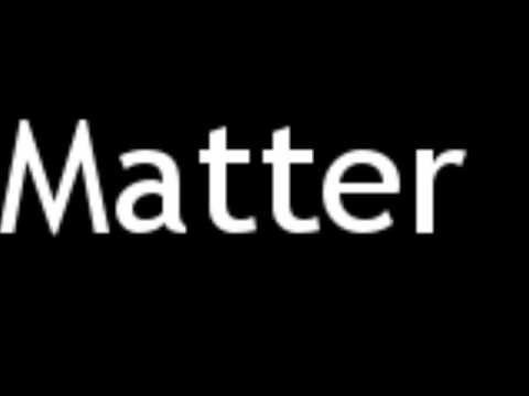 How to Pronounce Matter