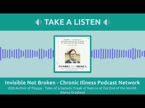 Invisible Not Broken - Chronic Illness Podcast Network - EDS Author of Floppy - Tales of a...