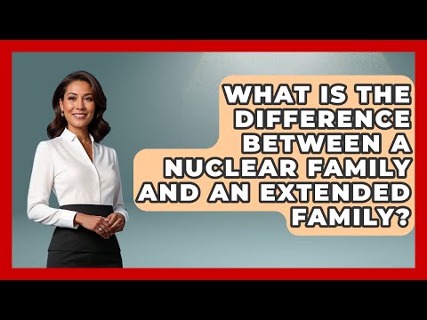 What Is The Difference Between A Nuclear Family And An Extended Family? - Together Conservative