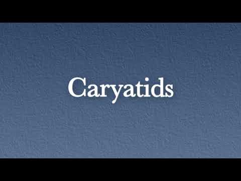 How to Pronounce " Caryatids "