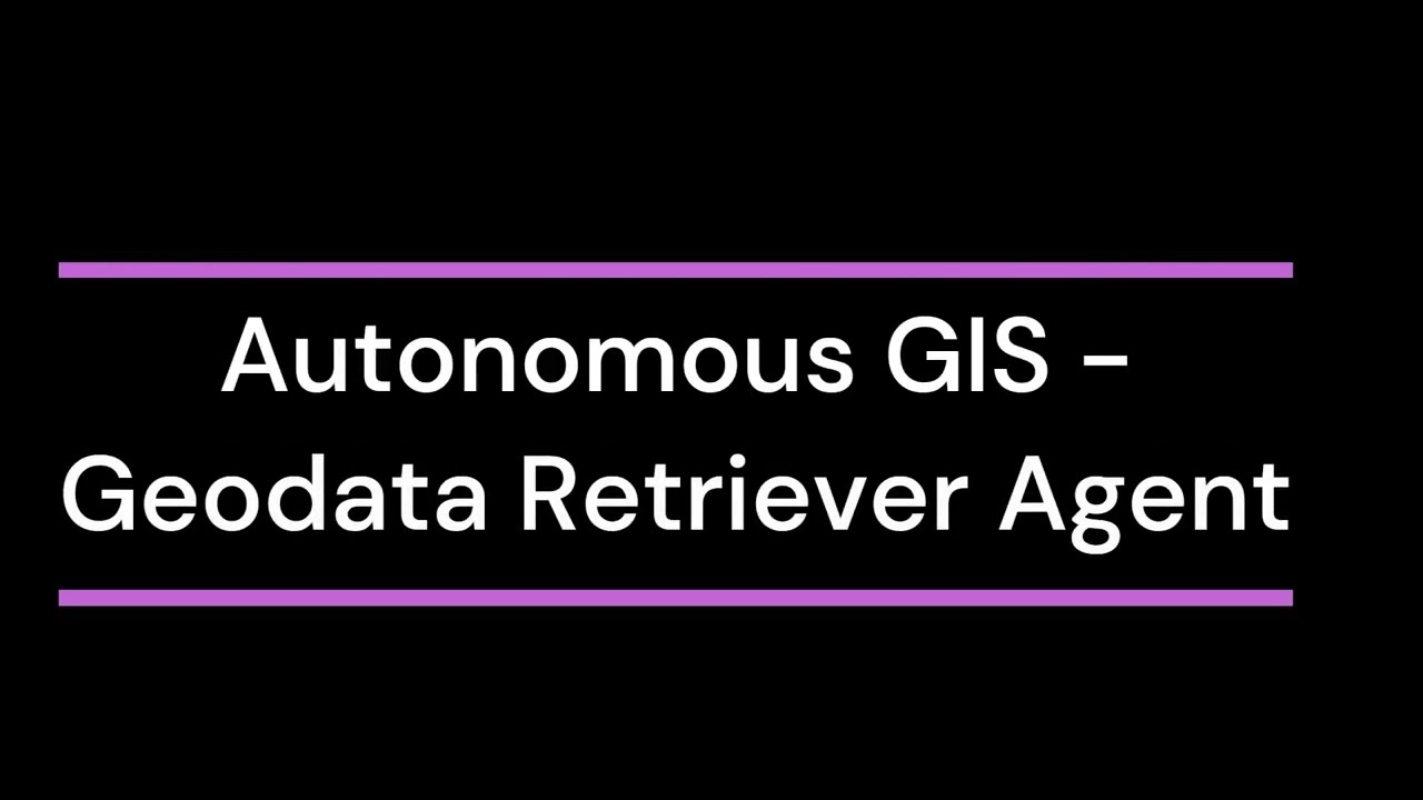 Introduction to Autonomous GIS - GeoData Retrieve Agent (QGIS Plugin)
