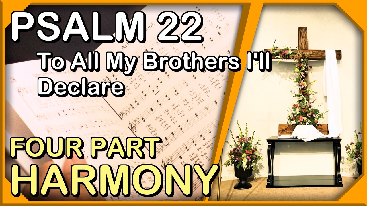 Psalm 22 - To All My Brothers, I'll Declare - 4 Part Harmony Practice