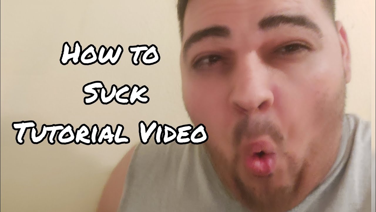 How to Suck Tutorial Video