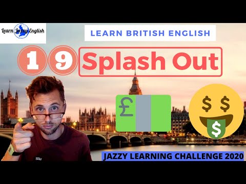 SPLASH OUT - LEARN REAL BRITISH ENGLISH - 31 DAY JAZZY ENGLISH WORD CHALLENGE 2020