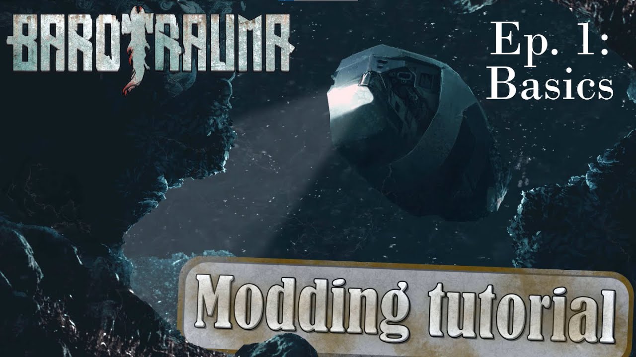 Barotrauma modding tutorial: Ep. 1 - Basics