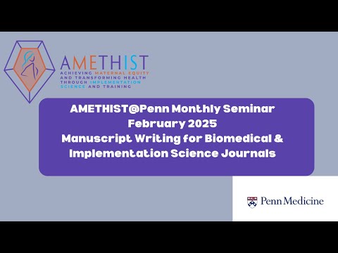 AMETHIST@Penn February 2025 Monthly Seminar - Manuscript Writing for Implementation Science Journals