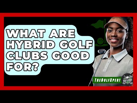 What Are Hybrid Golf Clubs Good For? - The Golf Xpert