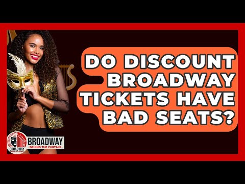 Do Discount Broadway Tickets Have Bad Seats? - Broadway Behind The Curtain