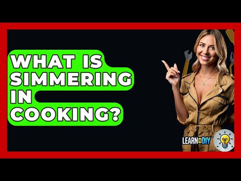 What Is Simmering In Cooking? - LearnToDIY360.com