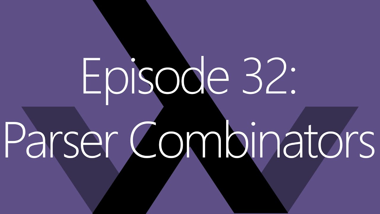 Episode 32: Parser Combinators