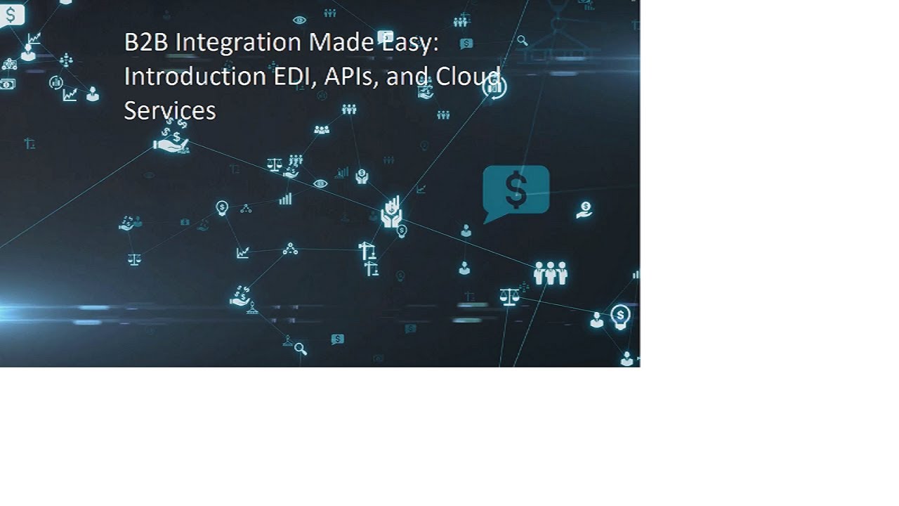 B2B Integration Made Easy: Introduction to EDI, APIs, and Cloud Services