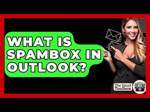 What Is Spambox In Outlook? - TheEmailToolbox.com