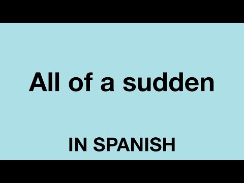 How To Say (All of a sudden) In Spanish