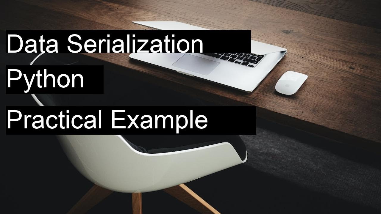 Data Serialization in Python? - with practical example