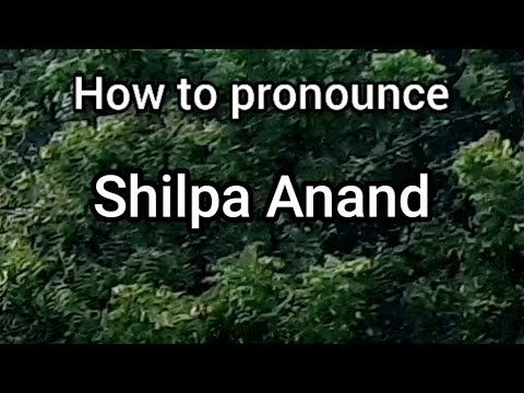 How to Pronounce Shilpa Anand