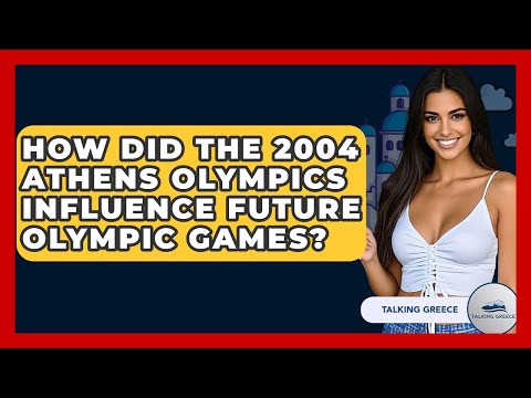 How Did The 2004 Athens Olympics Influence Future Olympic Games? - Talking Greece