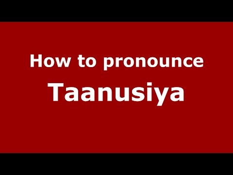 How to pronounce Taanusiya (Indian/India) - PronounceNames.com