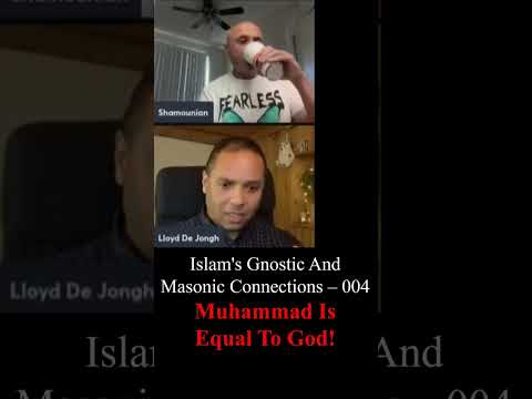 Islam's Gnostic / Masonic Connections 004 Muhammad is Equal to God! @LloydDeJongh @shamounian
