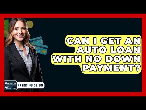 Can I Get An Auto Loan With No Down Payment? - CreditGuide360.com