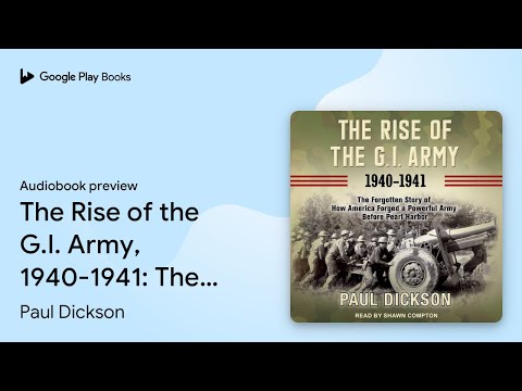 The Rise of the G.I. Army, 1940-1941: The… by Paul Dickson · Audiobook preview