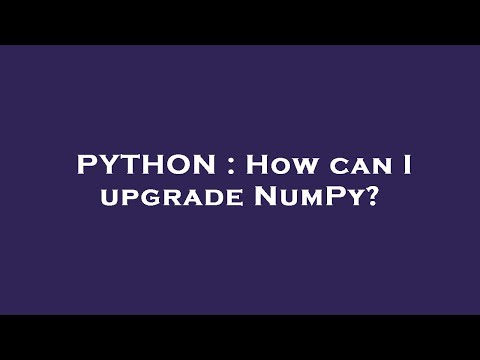 PYTHON : How can I upgrade NumPy?