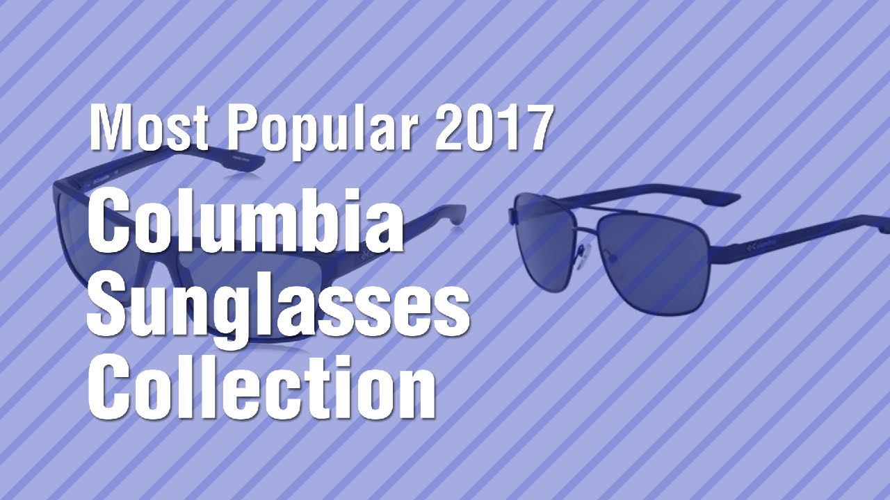 Columbia Sunglasses Collection // Most Popular 2017