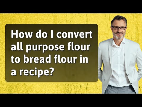 How do I convert all purpose flour to bread flour in a recipe?