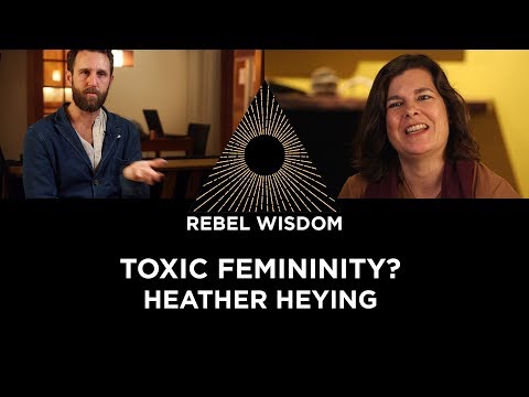 Toxic Femininity? Heather Heying