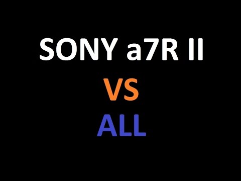 Sony a7R II vs all