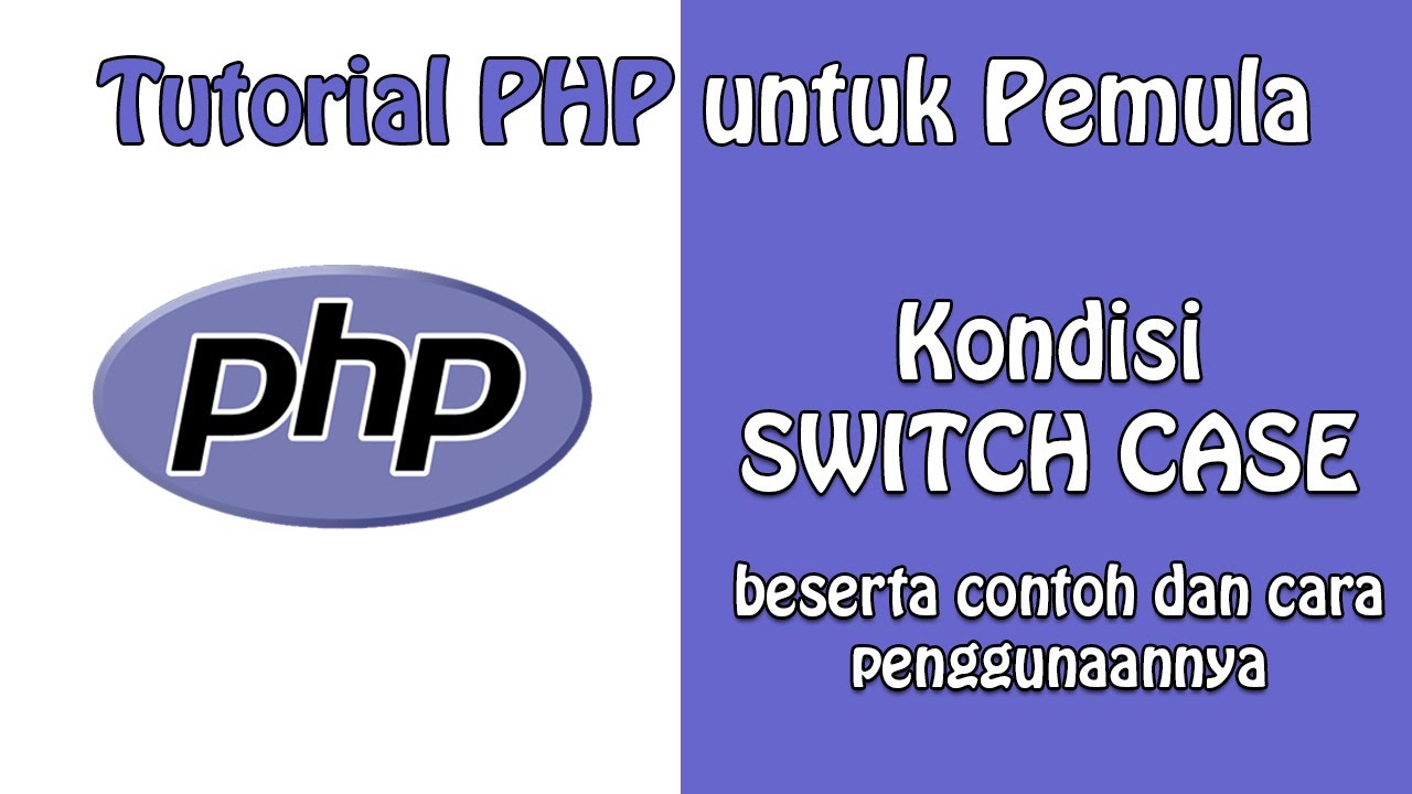 PHP Switch Case : Penjelasan Lengkap Beserta Contoh | Tutorial PHP untuk Pemula - Part 7