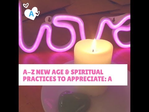 A-Z New Age Practices to Appreciate (This is NOT Doreen Virtue's A-Z demon list! It's the anti-list)