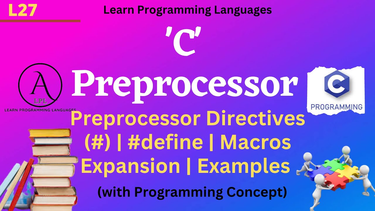 L27: C Preprocessor | Preprocessor Directives (#) | #define | Macros Expansion | Examples