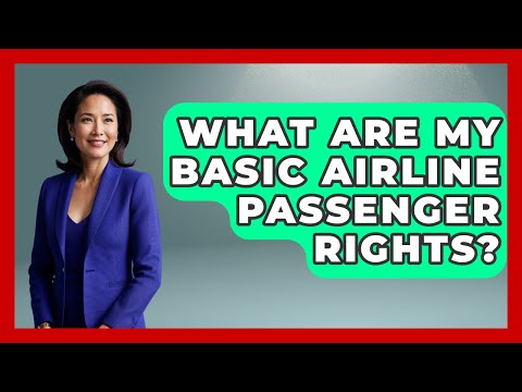 What Are My Basic Airline Passenger Rights? - Consumer Laws For You