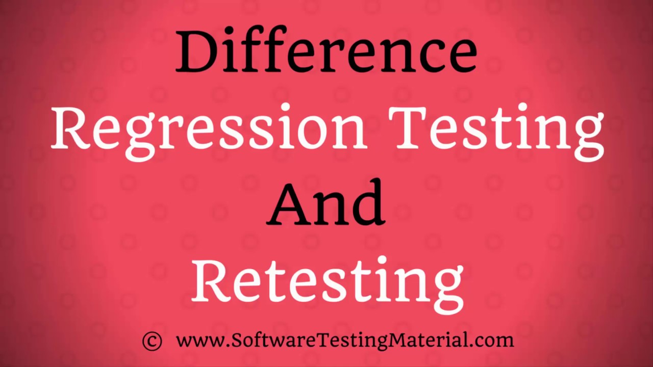 Difference Between Regression Testing And Retesting