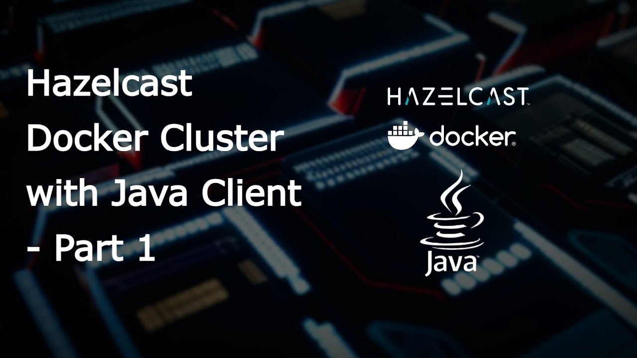 Hazelcast Cluster using docker with Java Client | Part 1