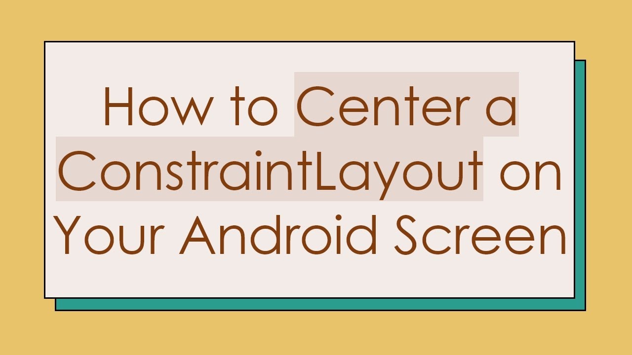 How to Center a ConstraintLayout on Your Android Screen