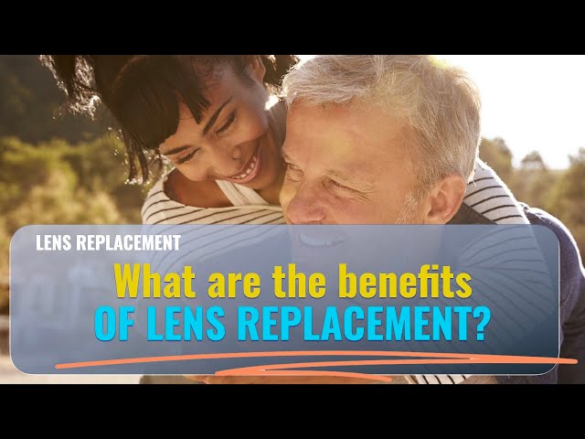 What are the benefits of lens replacement ? | Eye Laser Specialists