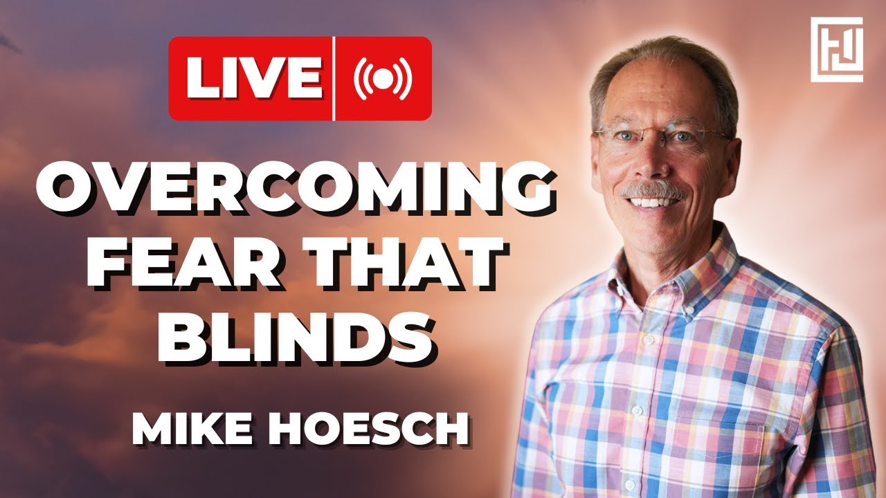 Overcoming Fear That Blinds | Mike Hoesch