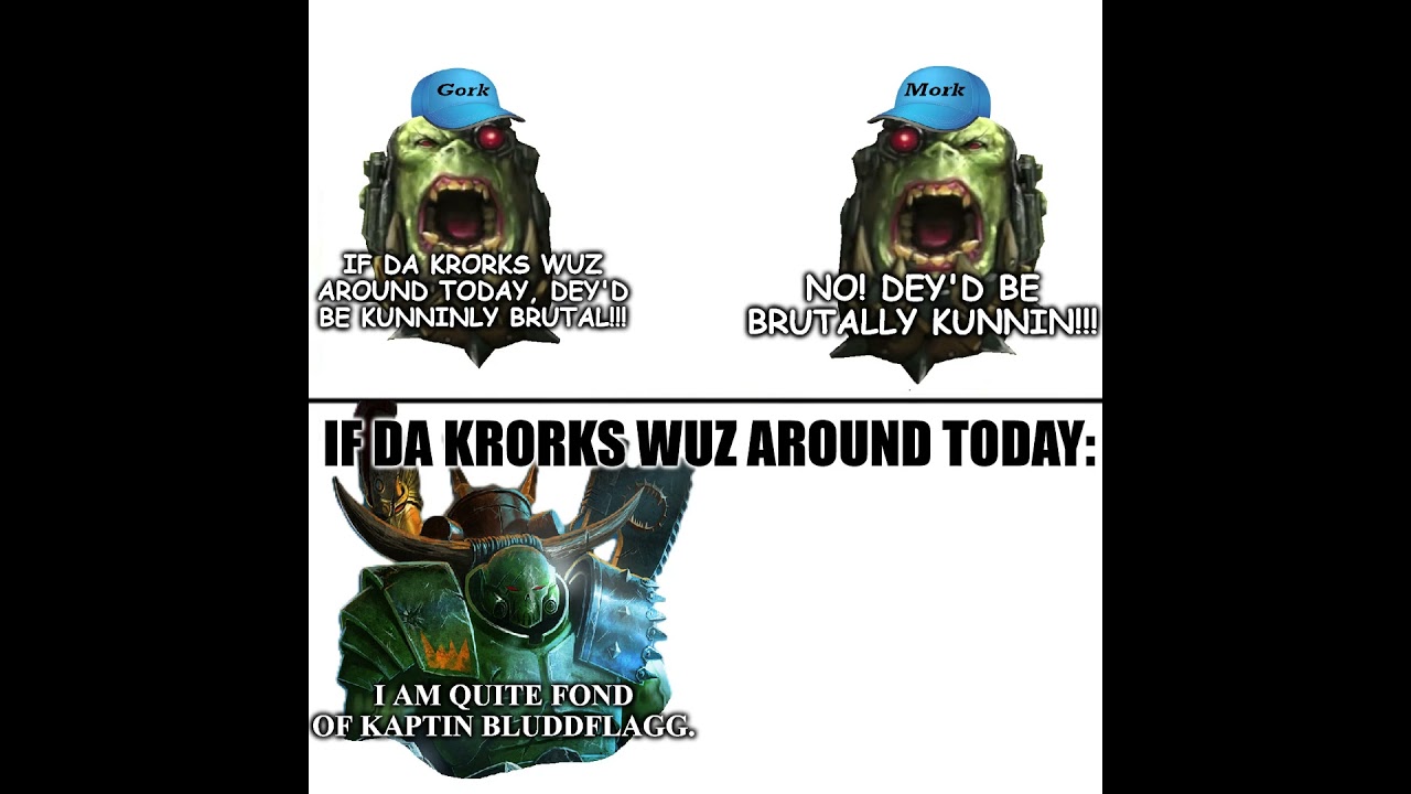 If the Krorks were around today | Warhammer 40k meme dub